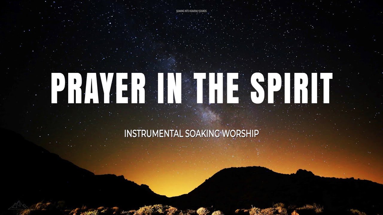 PRAYER IN THE SPIRIT // INSTRUMENTAL SOAKING WORSHIP // SOAKING WORSHIP ...