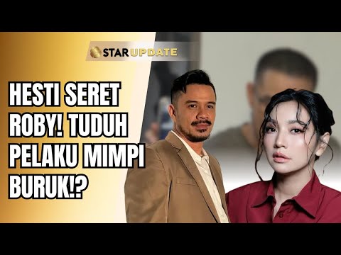 DICAP PELAKU KEJAM! ROBY TREMONTI SAKIT HATI LIHAT POSTINGAN TIKTOK HESTI PURWADINATA! | STAR UPDATE