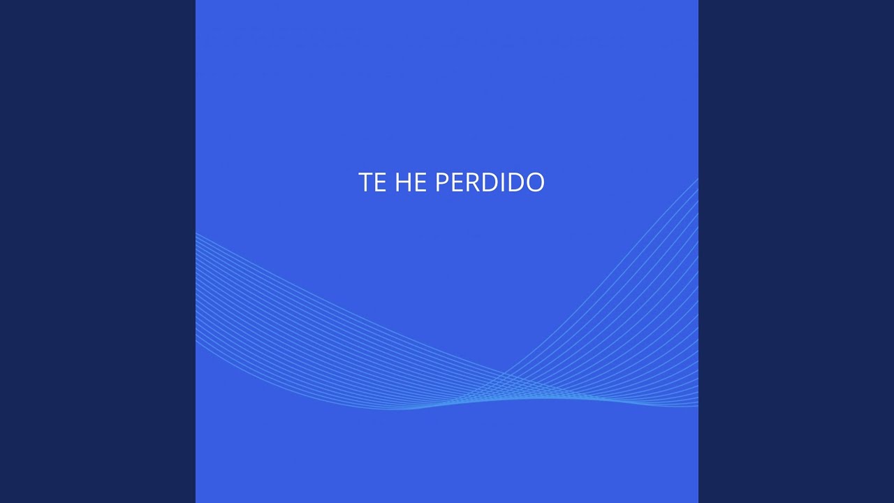 TE HE PERDIDO - YouTube