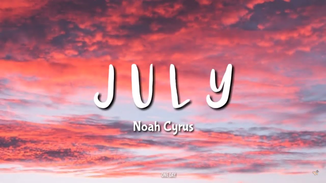 Lirik Lagu | Noah Cyrus- JULY | One Day - YouTube