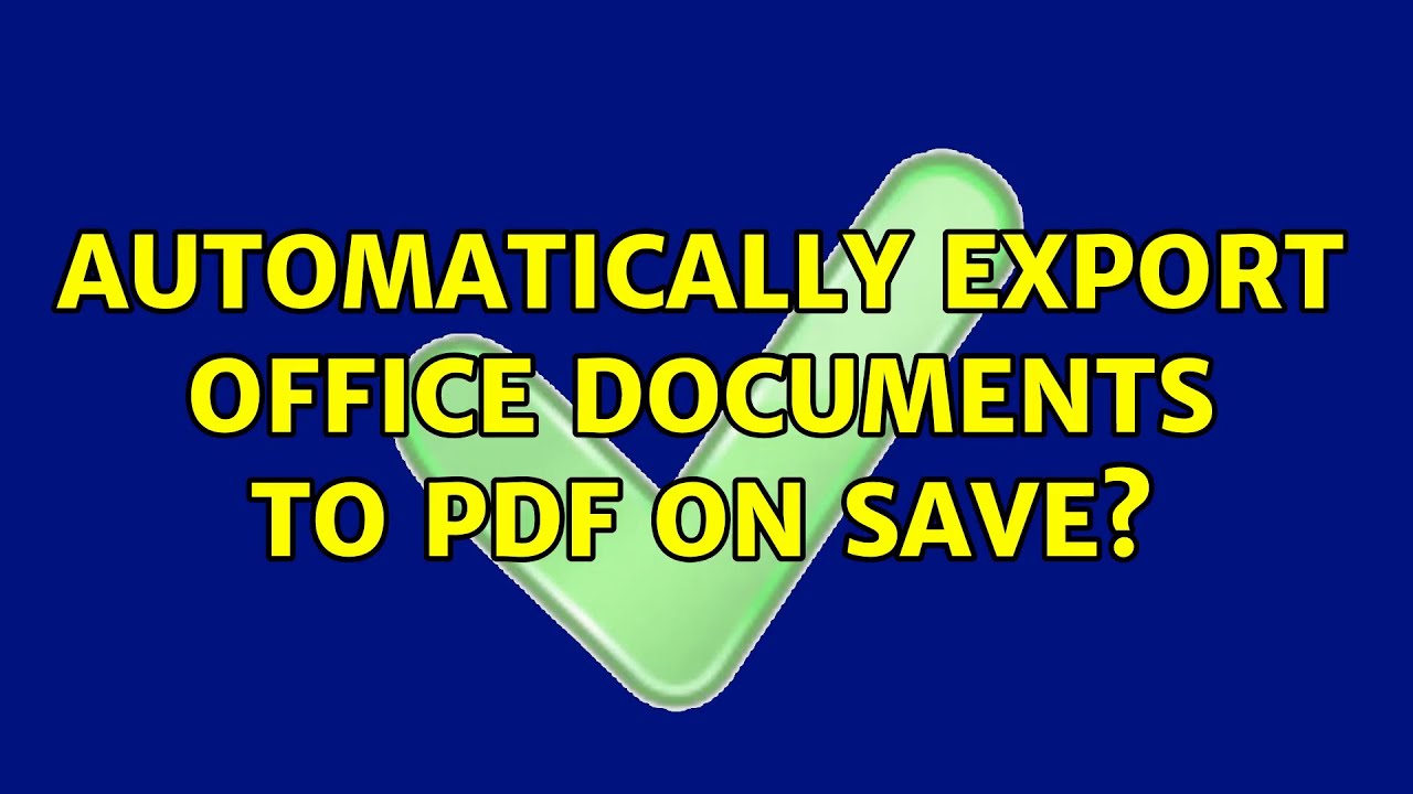Automatically export office documents to PDF on save? (3 Solutions ...