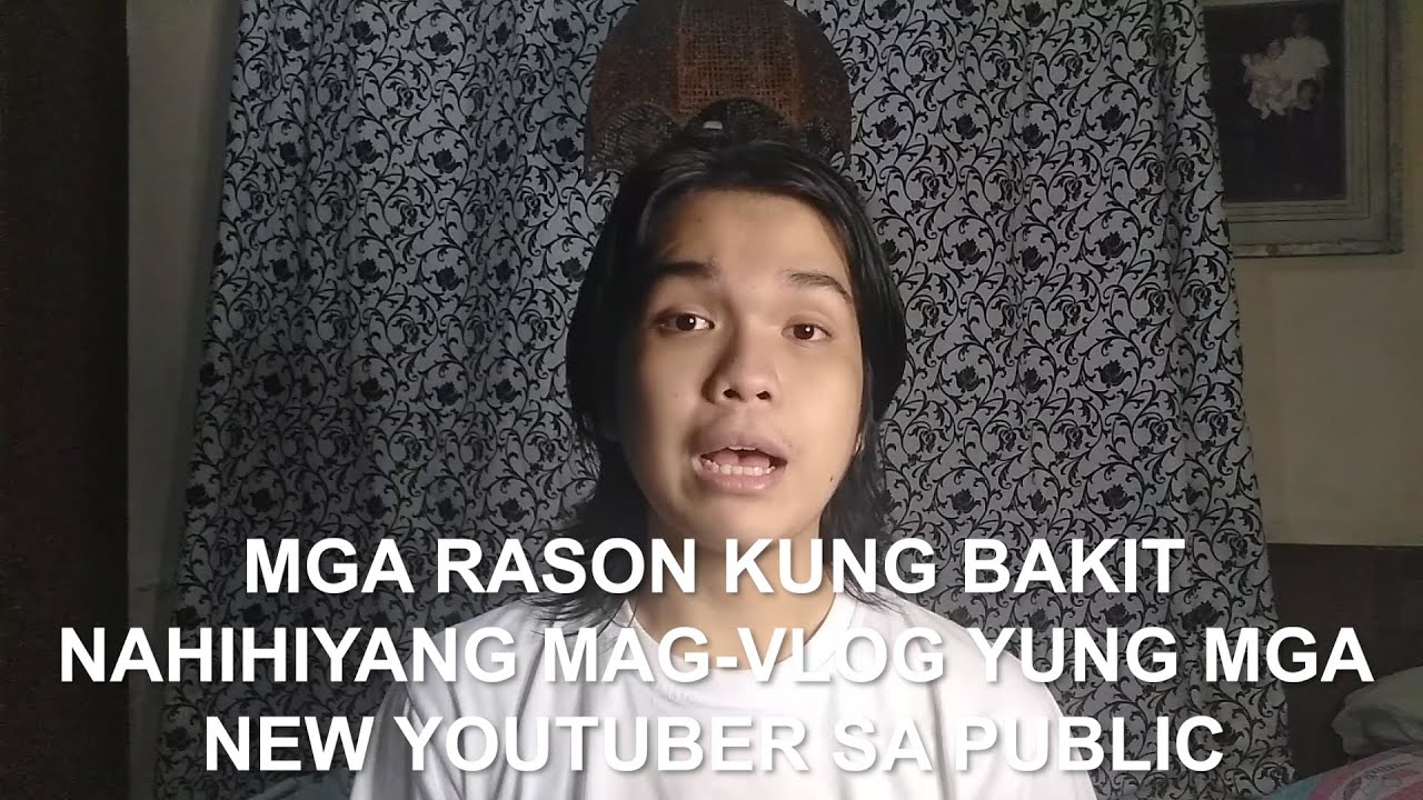MGA RASON KUNG BAKIT NAHIHIYANG MAG-VLOG YUNG MGA NEW YOUTUBER SA ...