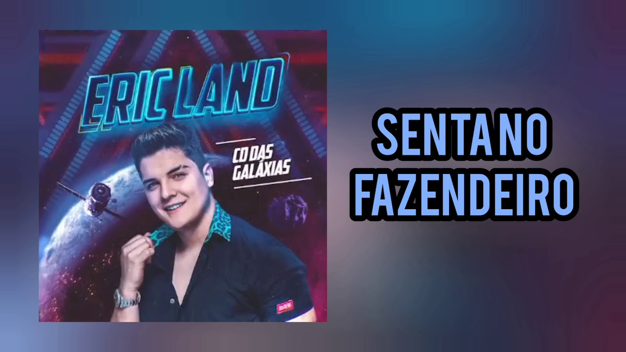 Eric Land - Senta No Fazendeiro | CD das galáxias - YouTube Music