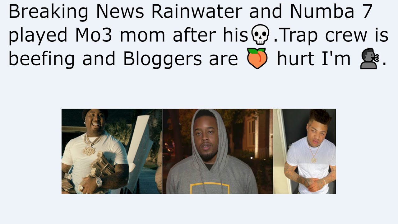 Breaking News Rainwater and Numba 7 played Mo3 mom after his💀.Trap crew is beefing and Bloggers ...