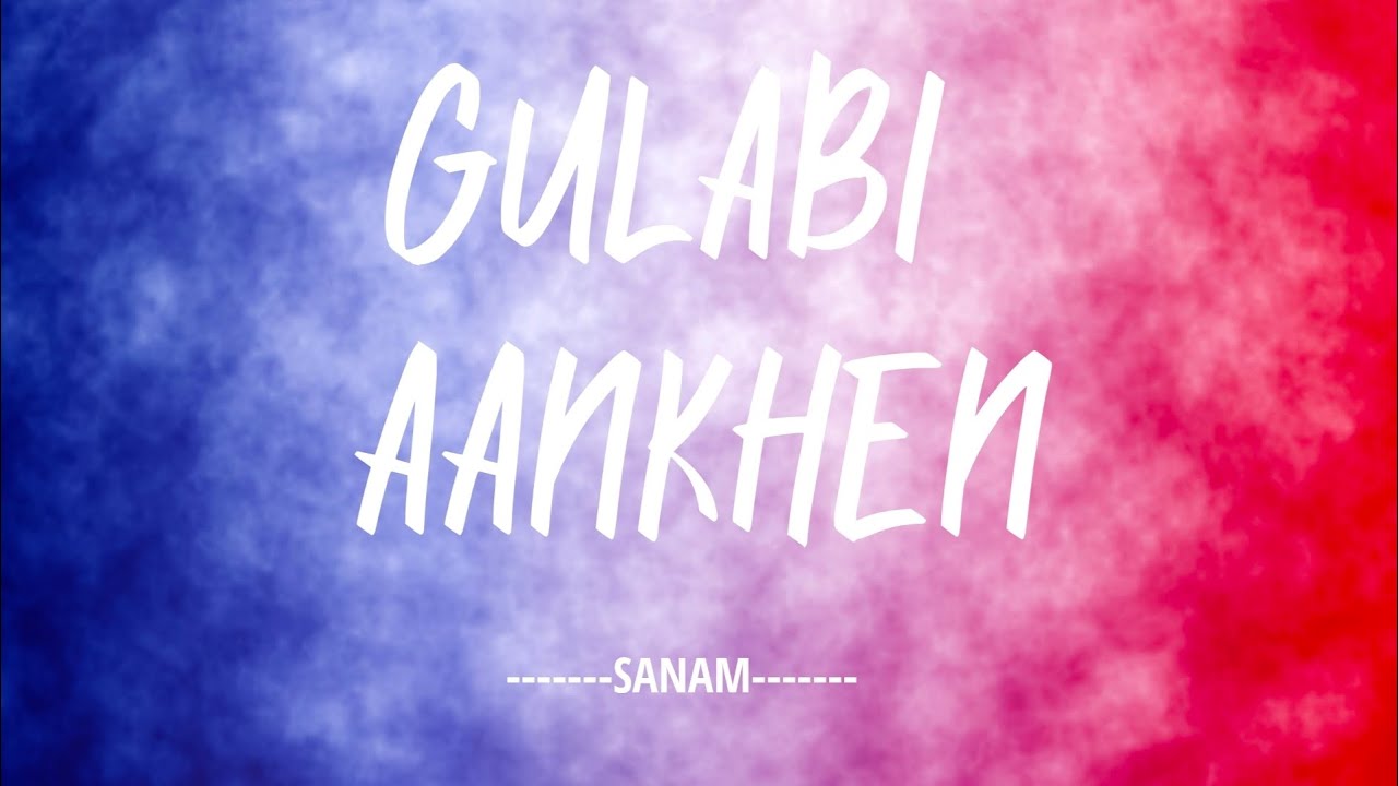 GULABI AANKHEN Lyrical 3D Song #sanam - YouTube