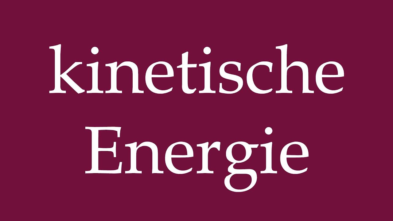 How to Pronounce ''kinetische Energie'' (kinetic energy) Correctly in ...