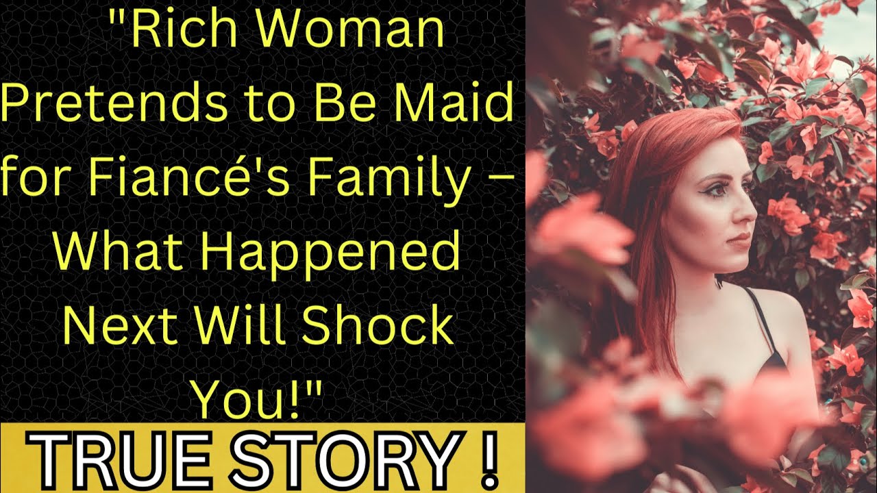 "Rich Woman Pretends to Be Maid for Fiancé's Family – What Happened ...