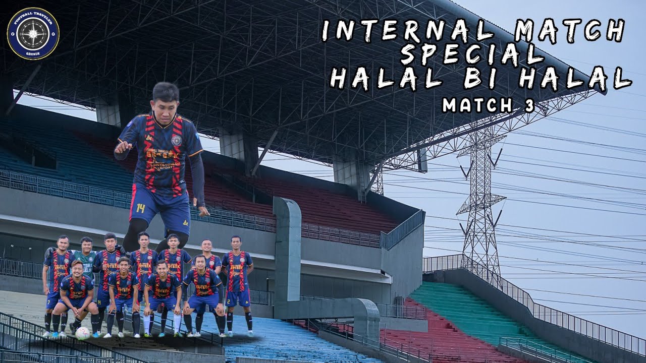 INTERNAL GAME SPECIAL HALAL BI HALAL WITH FOOTBALL TRAVELER GRESIK ...