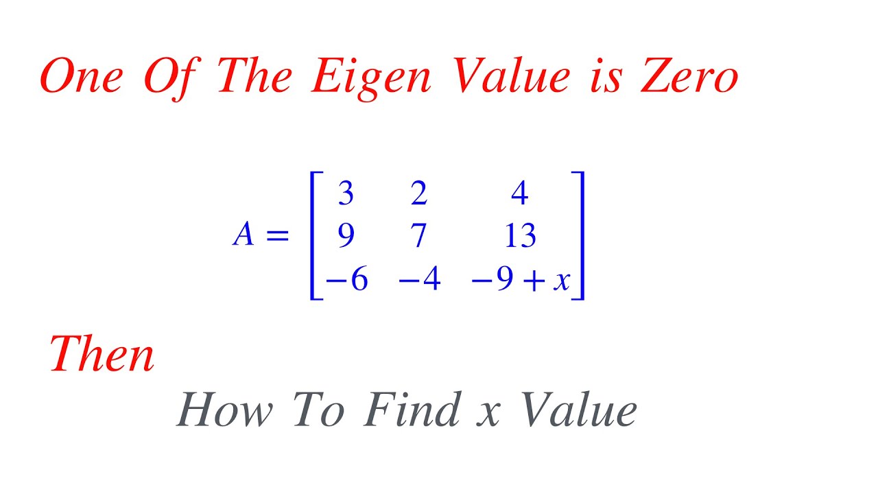 Solve For X Value When One Of The Eigen Value Is Zero Matrix Solved Problem Youtube