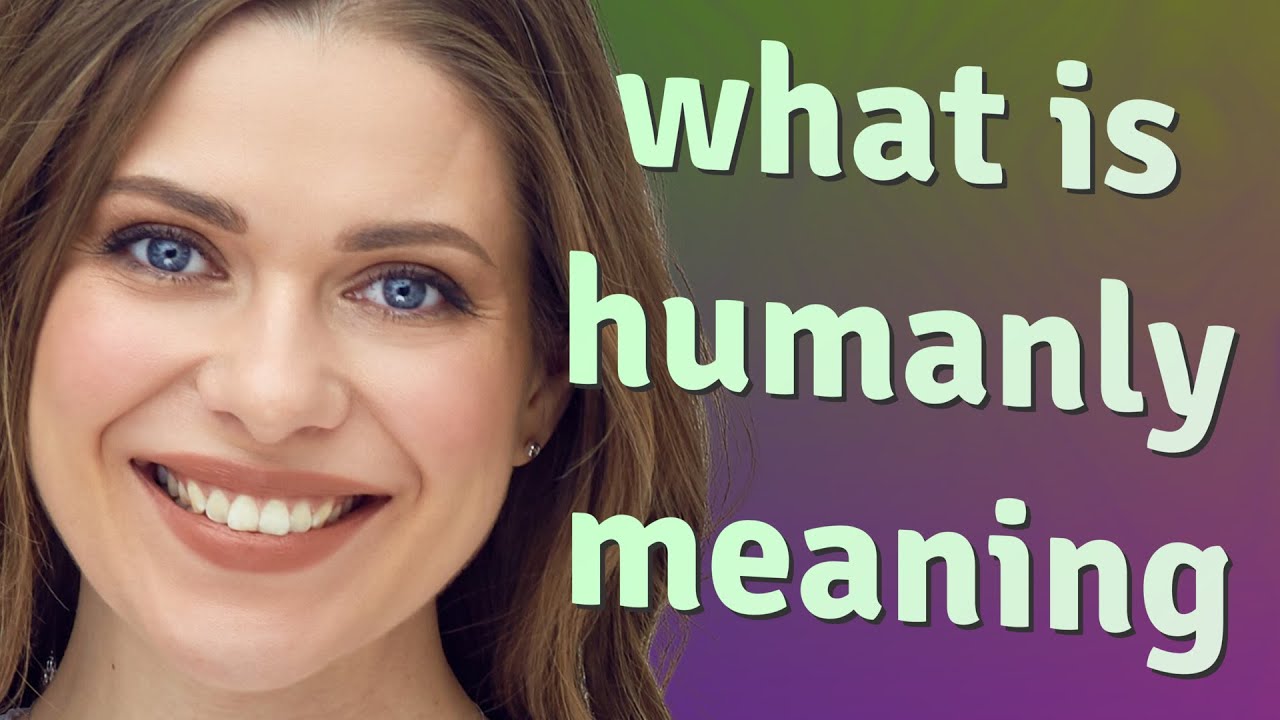 Humanly | meaning of Humanly - YouTube