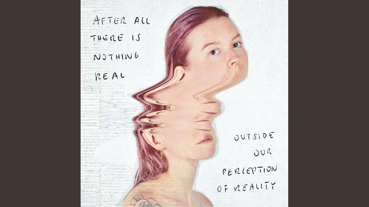 AFTER ALL THERE IS NOTHING REAL OUTSIDE OUR PERCEPTION OF REALITY - YouTube