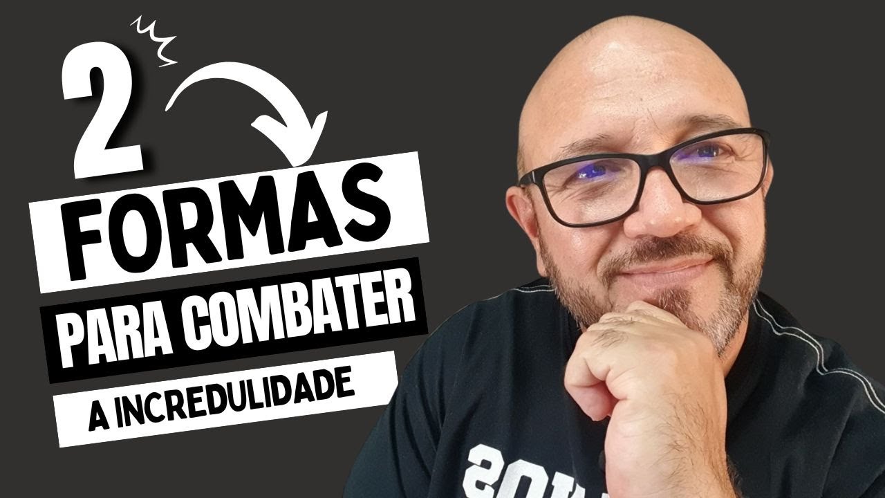 "2" FORMAS PARA COMBATER A INCREDULIDADE - YouTube