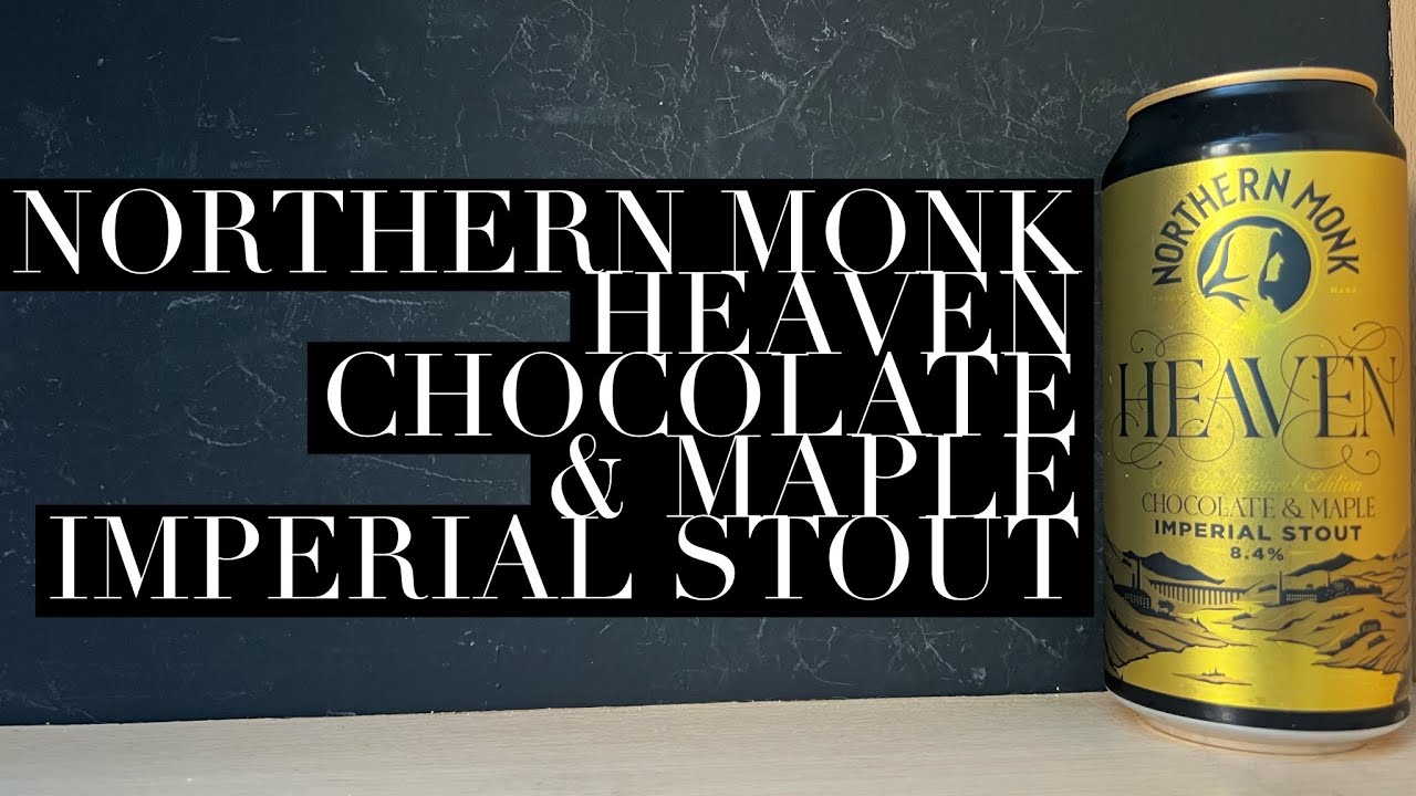 Northern Monk Heaven Chocolate & Maple Imperial Stout Review ...