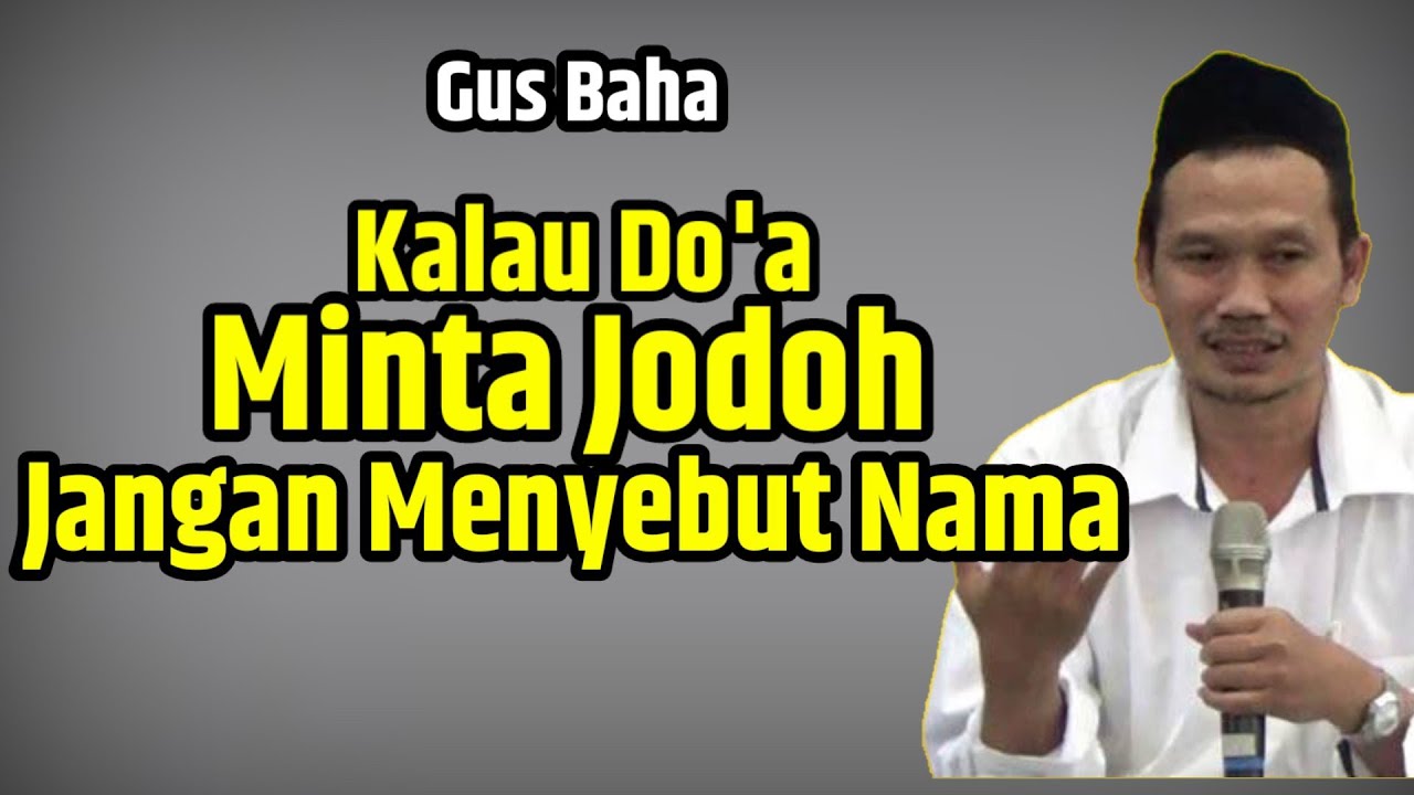 Gus baha. Kalau doa minta jodoh jangan sebut nama. - YouTube