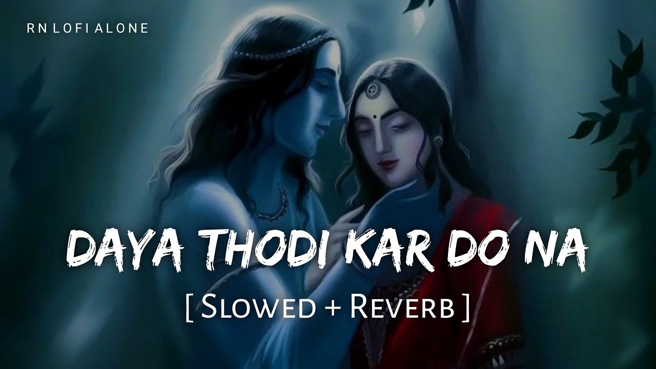 Daya Thodi Kar Do Na - Lofi (Slowed + Reverb) | Nisha Dwivedi | Krishna ...