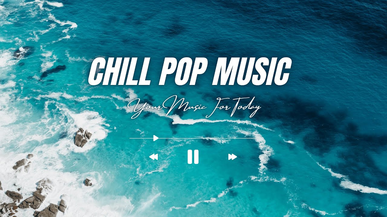Chill Pop Music (Relaxing, Calm, Happy) || Your Music For Today - YouTube