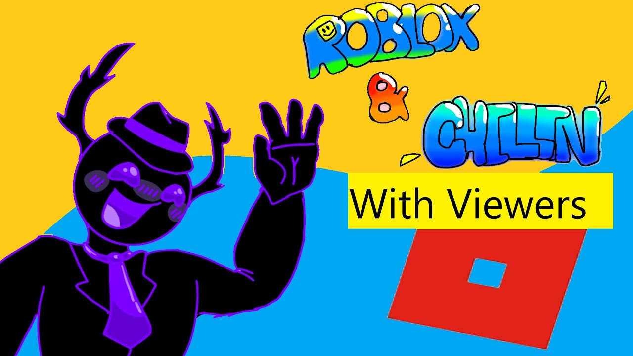 Roblox & Chillin With Viewers - YouTube