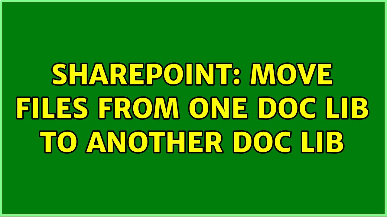 Sharepoint: Move files from one doc lib to another doc lib (2 Solutions ...
