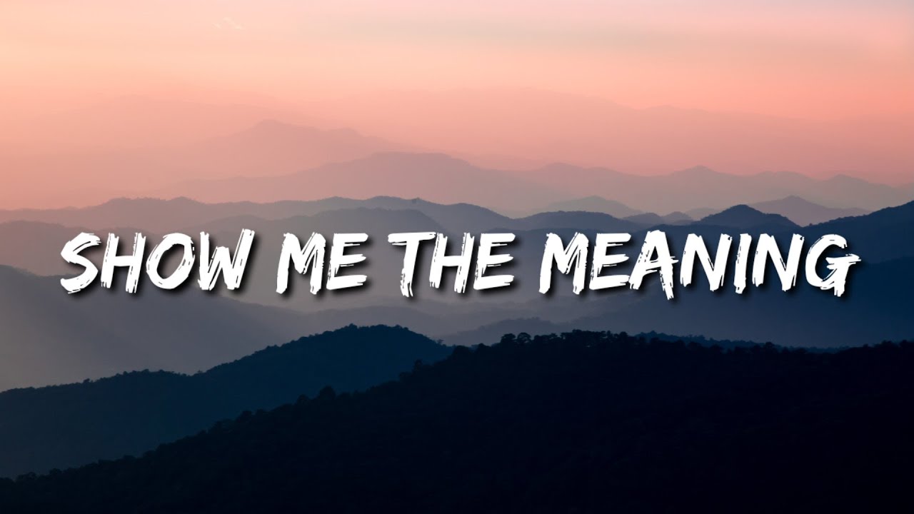 show me the meaning (lyrics) - YouTube