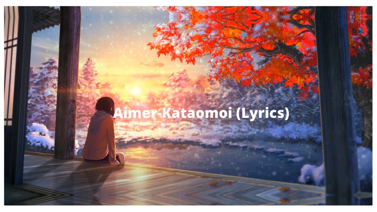 『Aimer-Kataomoi (One-Sided Love)』| Beautiful Romantic Japanese Song ...