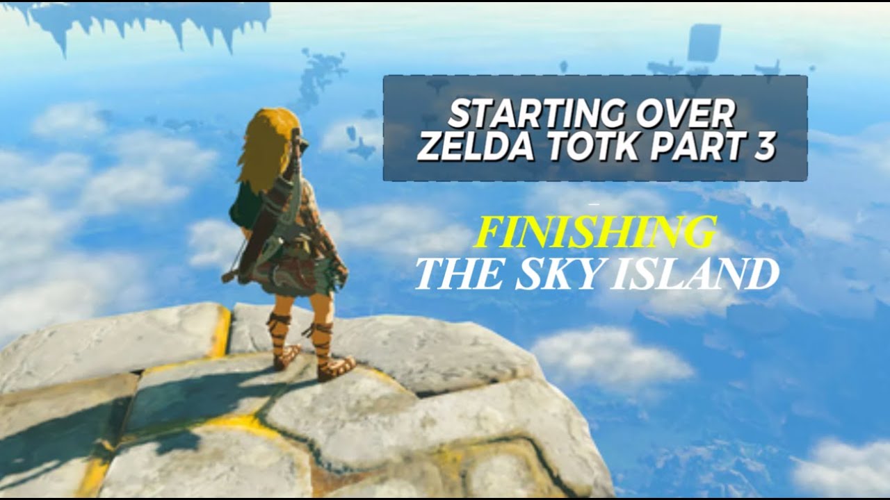 Starting Over Zelda TOTK (Part 3!) Finishing the Sky Island one and ...