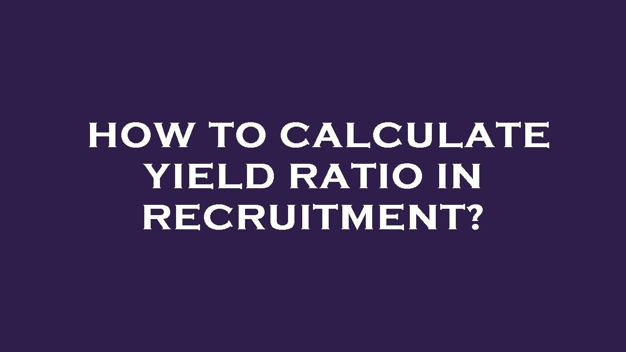 How to calculate yield ratio in recruitment? - YouTube