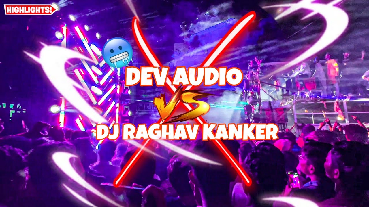 DEV AUDIO 😍 VS DJ RAGHAV KANKER 🔥 || HIGHLIGHTS - YouTube