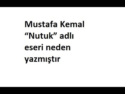 Mustafa Kemal “Nutuk” adlı eseri neden yazmıştır