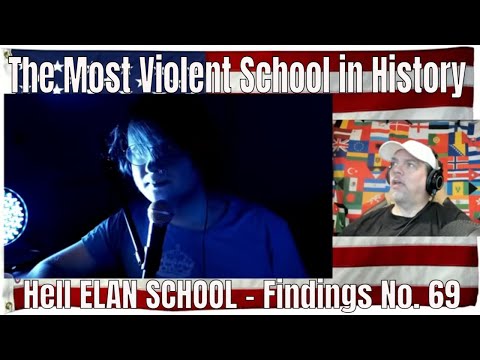 The Most Violent School in History - Hell ELAN SCHOOL - Findings No. 69 - REACTION