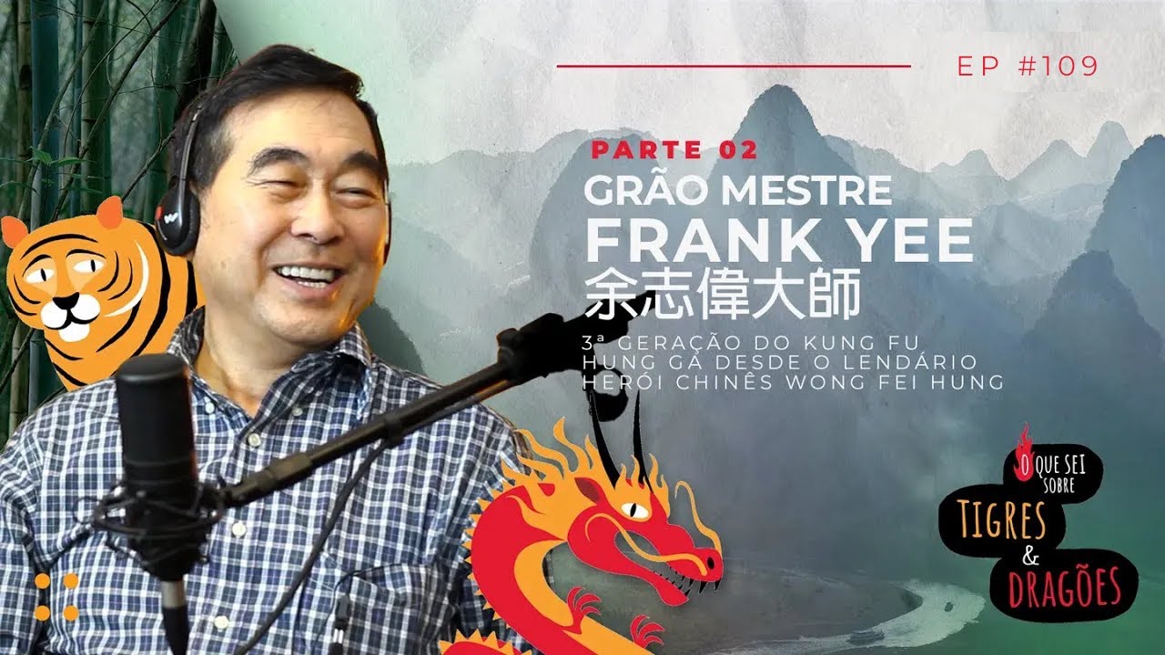 EP #109 : GRÃO MESTRE FRANK YEE 余志偉大師 (PARTE 02) - YouTube