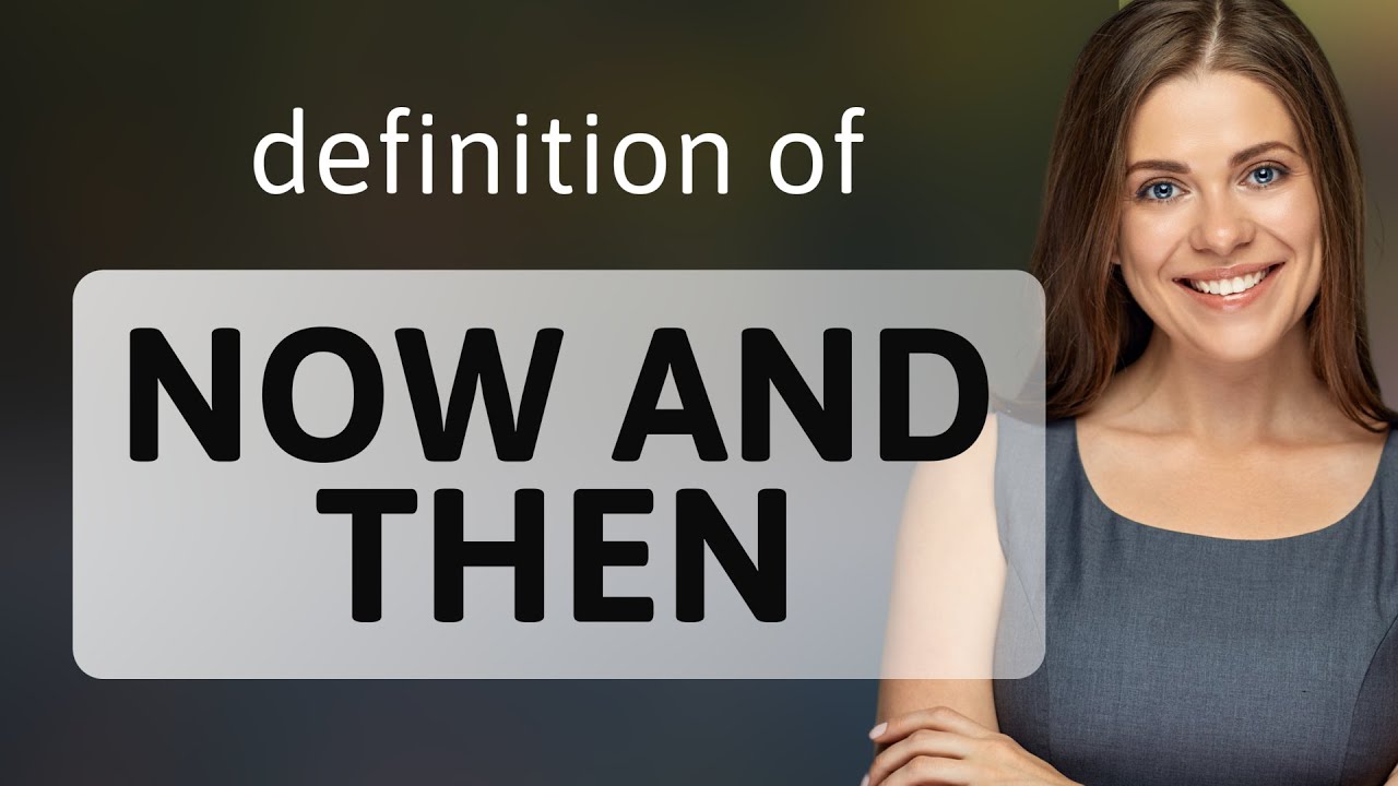 Now and then — what is NOW AND THEN definition - YouTube