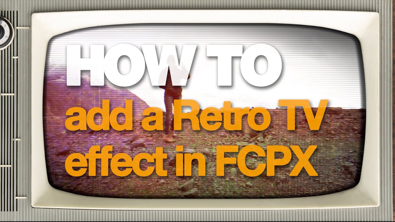 How to add a Retro TV effect in Final Cut Pro X (FCPX) - YouTube