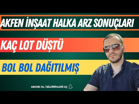 AKFEN İNŞAAT HALKA ARZ SONUÇLARI AÇIKLANDI BOL BOL DAĞITILMIŞ #akfen #akfis