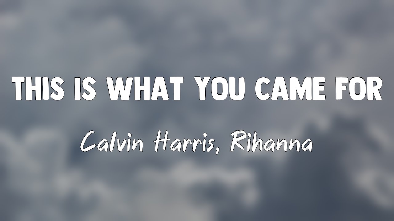 This Is What You Came For - Calvin Harris, Rihanna[Lyrics Video]🌵 - YouTube