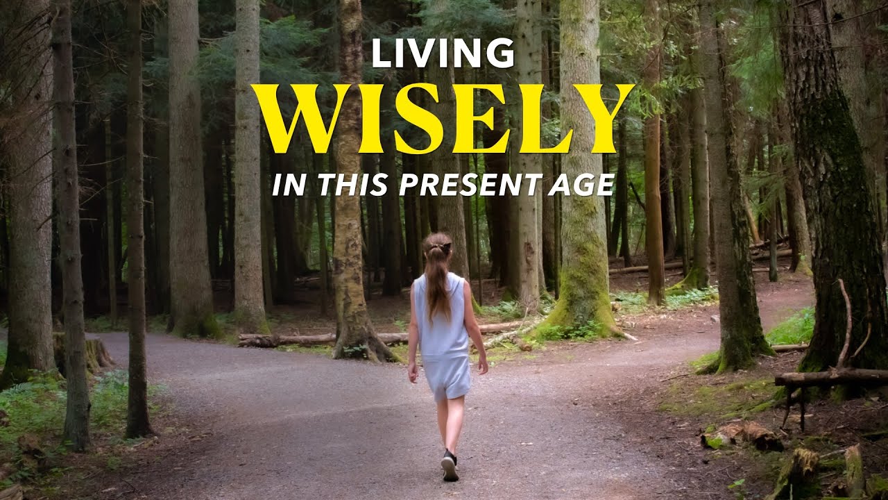 Living Wisely in this Present Age - YouTube