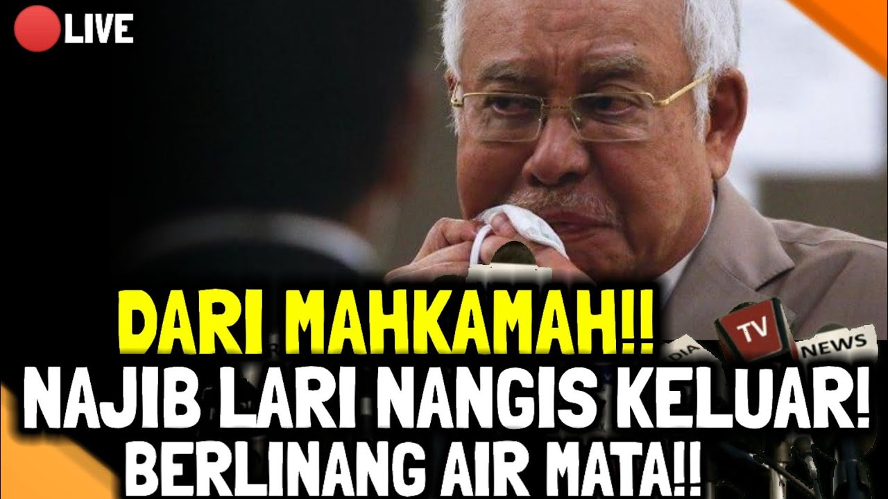 DARI MAHKAMAH!! NAJIB LARI NANGIS KELUAR!! BERLINANG AIR MATA!! - YouTube