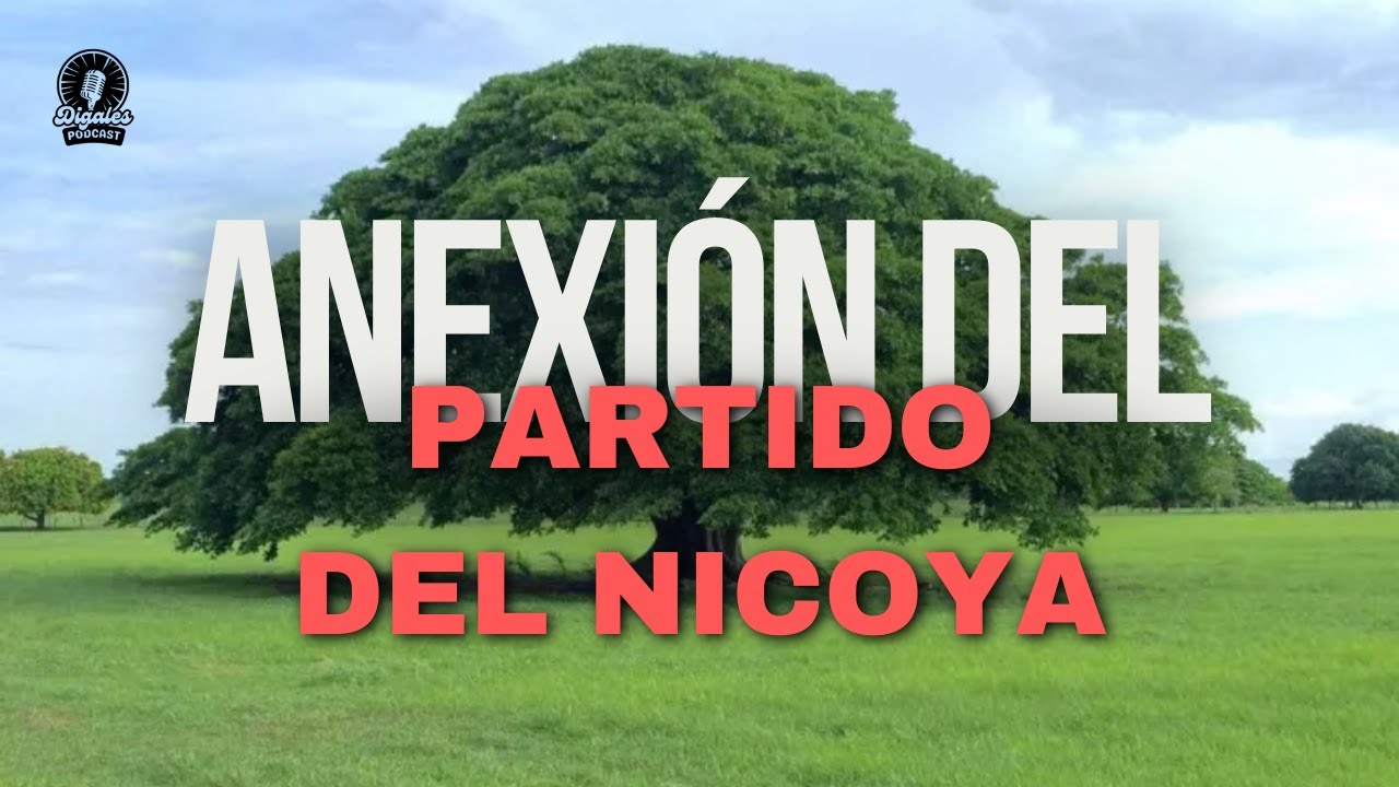 DÍA DE LA ANEXIÓN DEL PARTIDO DE NICOYA / DIGALES PODCAST - YouTube