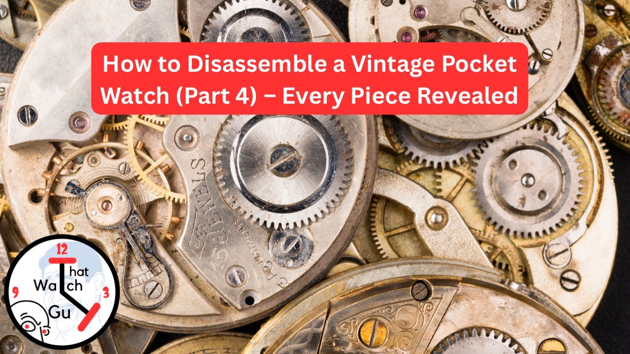 How to Disassemble a Vintage Pocket Watch (Part 4) – Every Piece ...