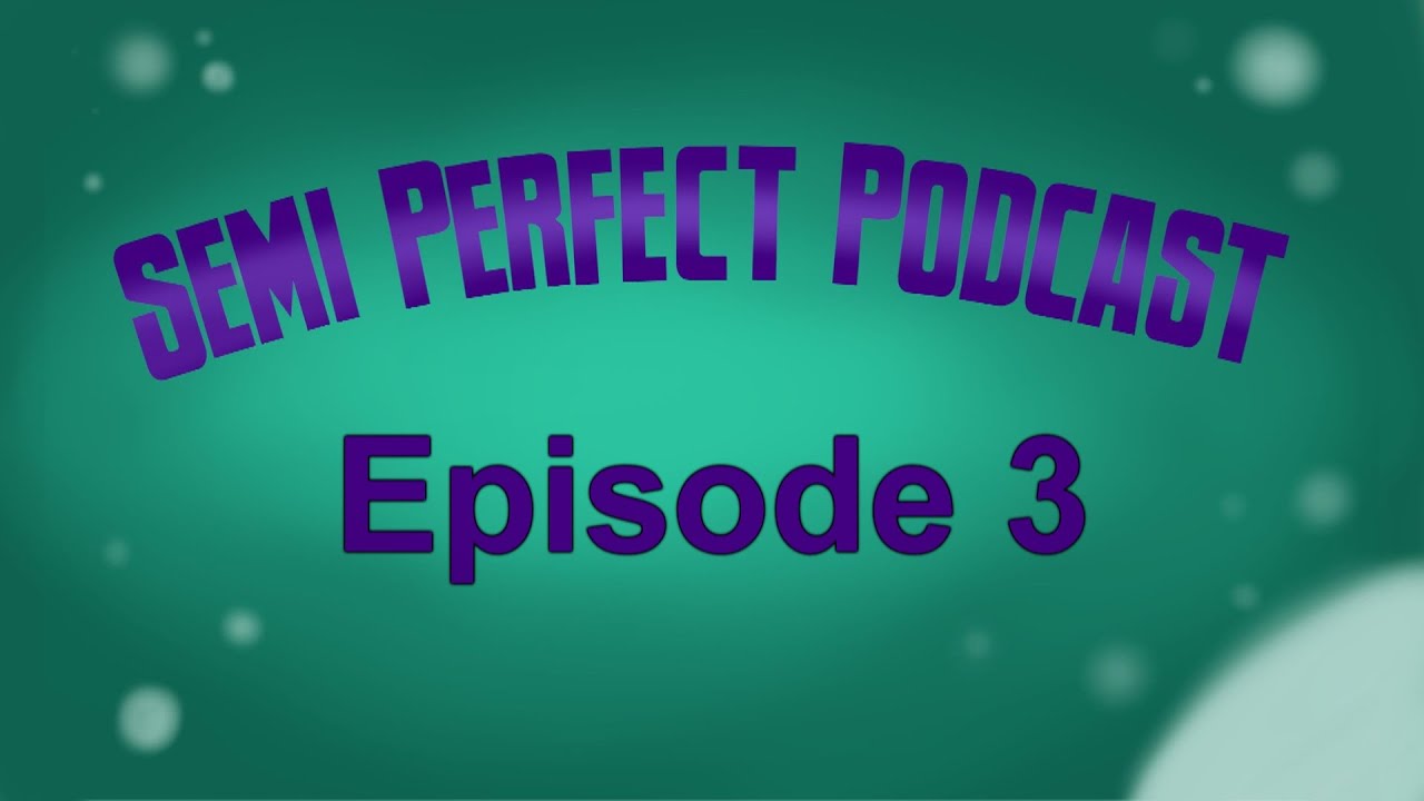 Semi-Perfect Podcast: Episode 3 - YouTube