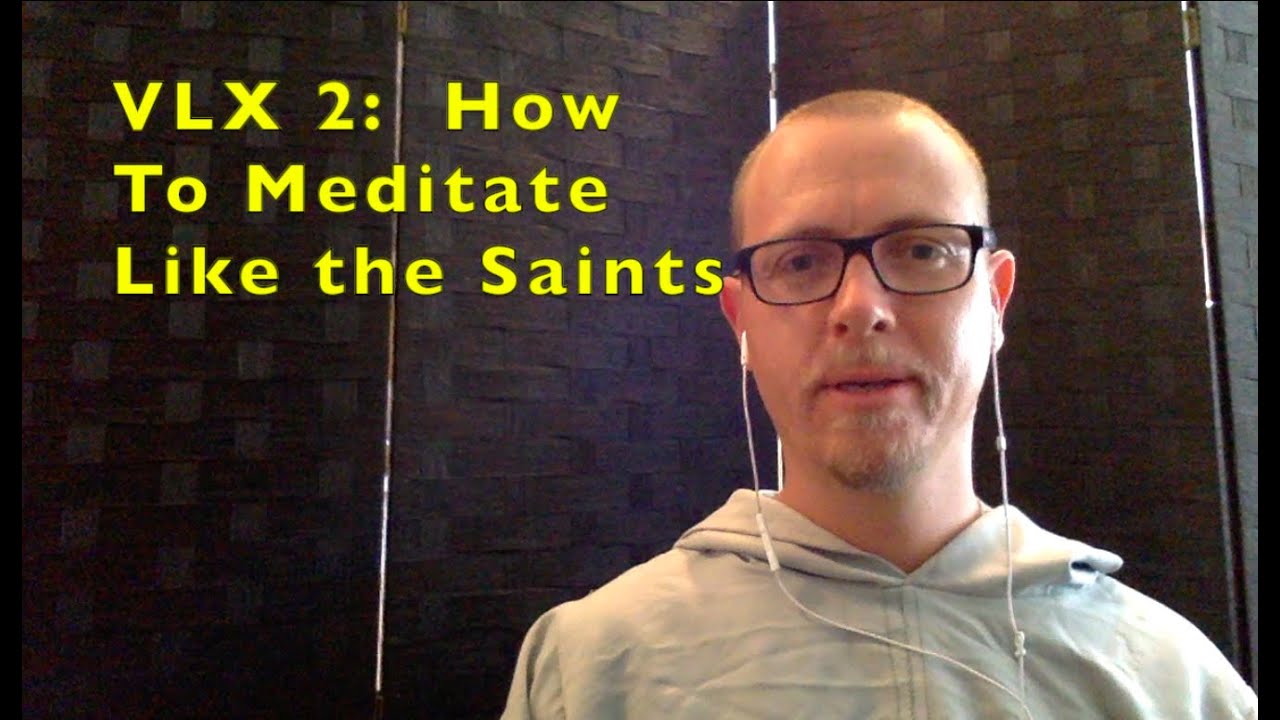 VLX 2: How to meditate like the saints - YouTube