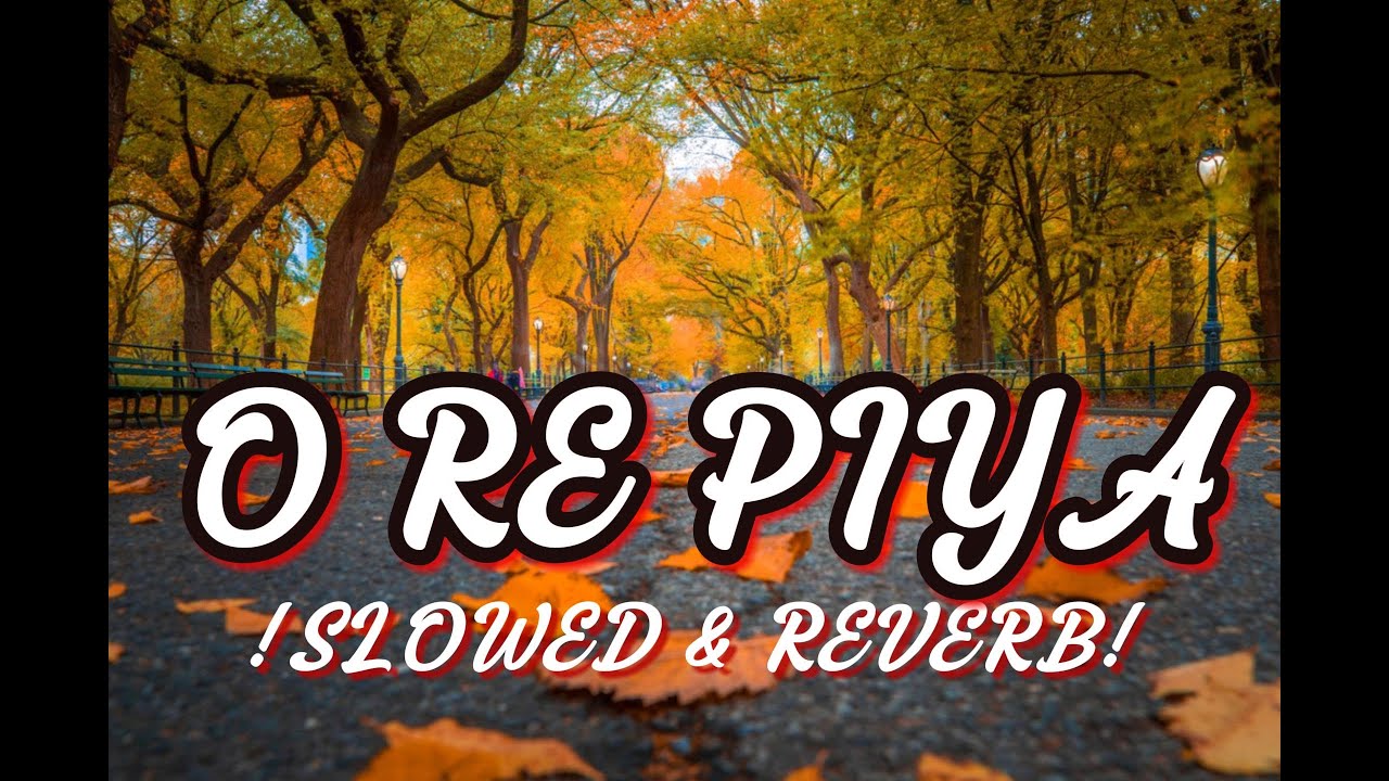 O Re Piya Slowedreverb Rahat Fateh Ali Khan Textaudio Lyrics Lofi Makers Youtube