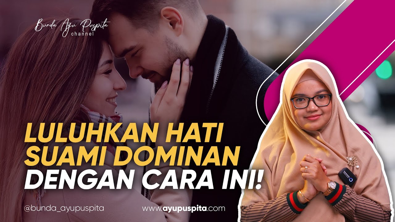 Suami Egois? Ini 3 Cara Meluluhkan Hati Suami Tipe Dominan! | SUAMI ...