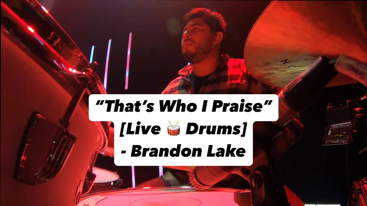 That’s Who I Praise [LIVE Drum Cover] - Brandon Lake - YouTube