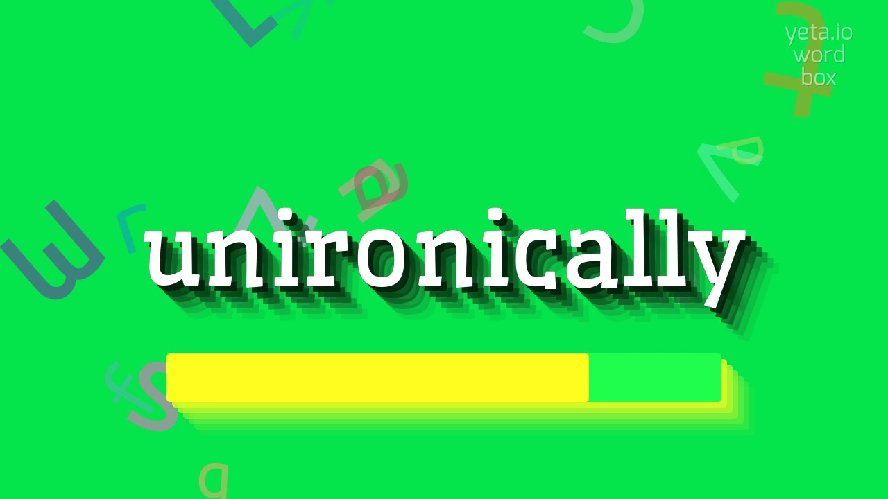 HOW TO PRONOUNCE UNIRONICALLY? - YouTube