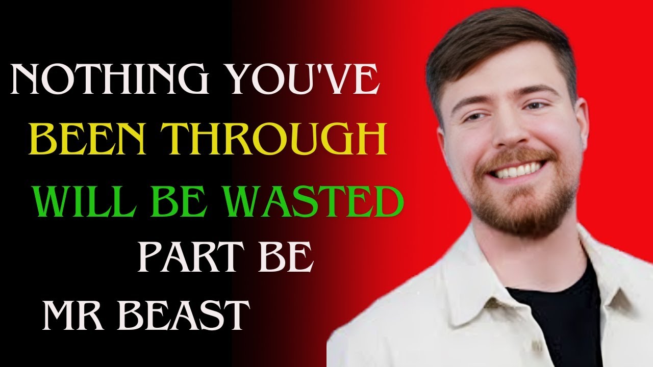 Nothing You've Been Through Will Be Wasted Part be \\ MR BEAST BEST ...