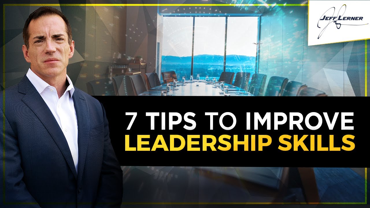 Mastering Leadership Skills - 7 Tips To Improve Leadership Immediately ...