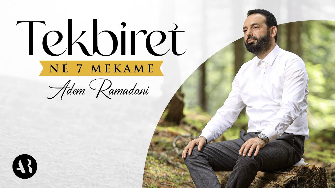TEKBIRET NË 7 MEKAME | Adem Ramadani - YouTube
