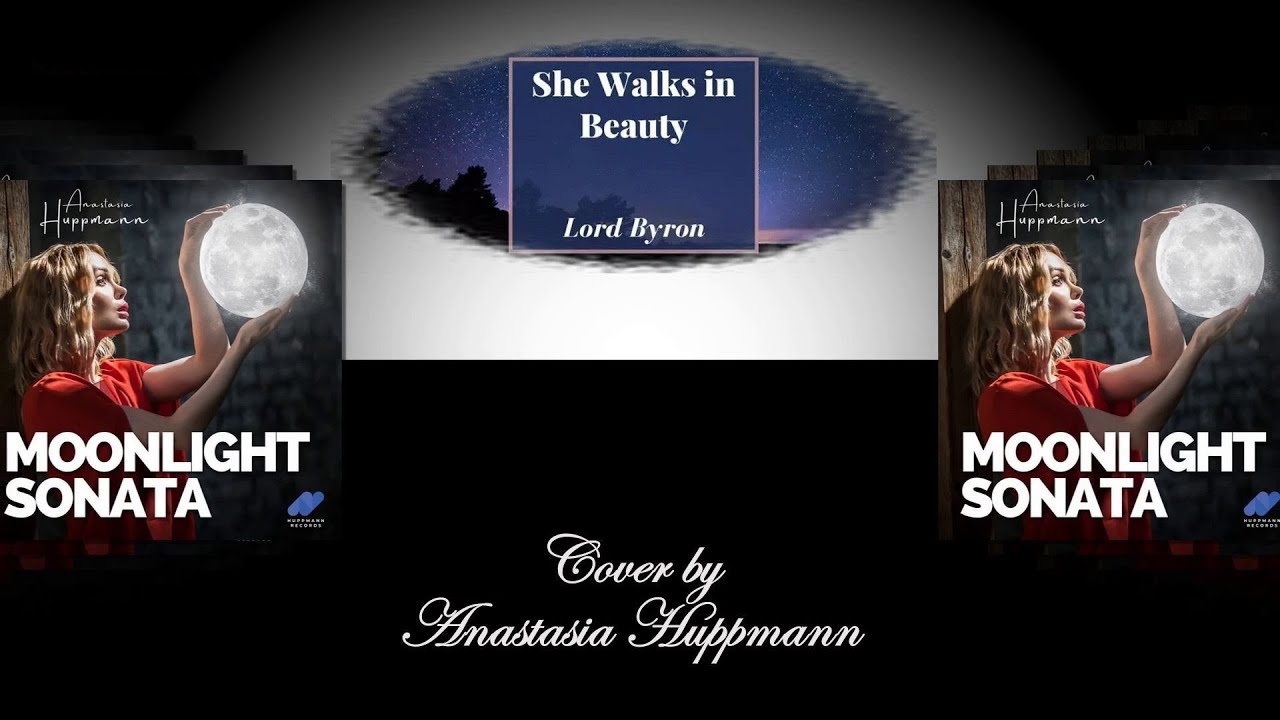 SHE WALKS IN BEAUTY (Lord Byron) - Beethoven's MOONLIGHT SONATA (Cover by Anastasia Huppmann ...