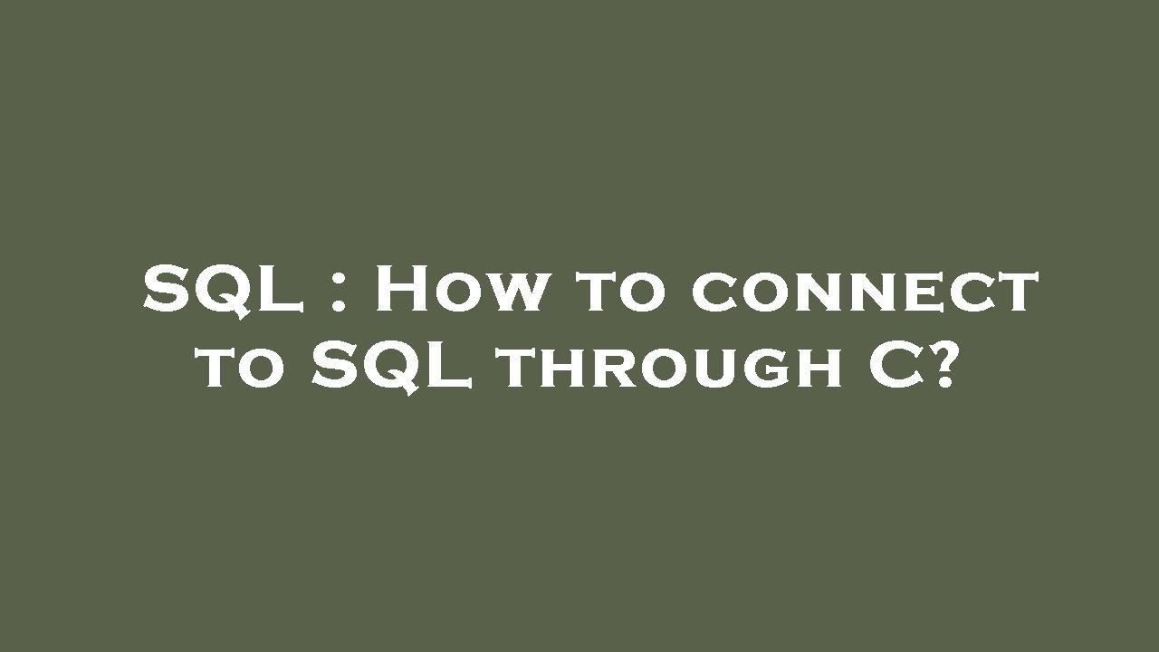 SQL How To Connect To SQL Through C YouTube sql-how-to-connect-to-sql-through-c-youtube