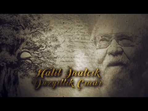 HALİL İNALCIK YÜZYILLIK ÇINAR BELGESELİ JENERİK Yönetmen NEŞE SARISOY KARATAY